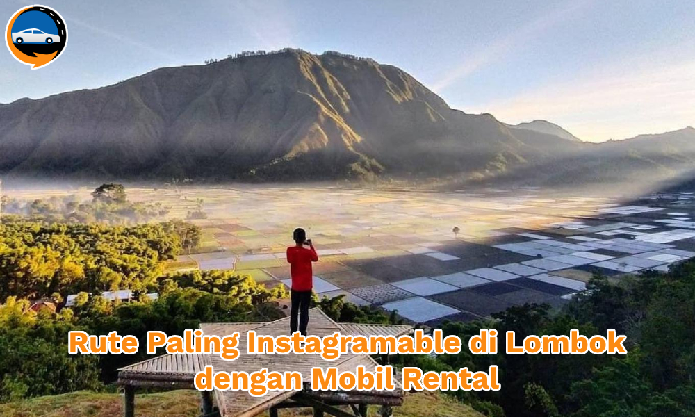 Rute Paling Instagramable di Lombok dengan Mobil Rental